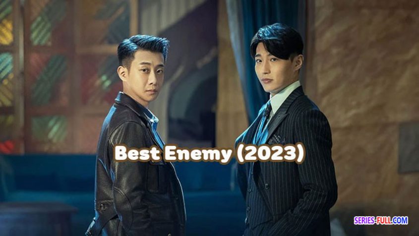 ดูซีรี่ย์ Best Enemy (2023) ซับไทย ตอนที่ 1-36 (จบ)